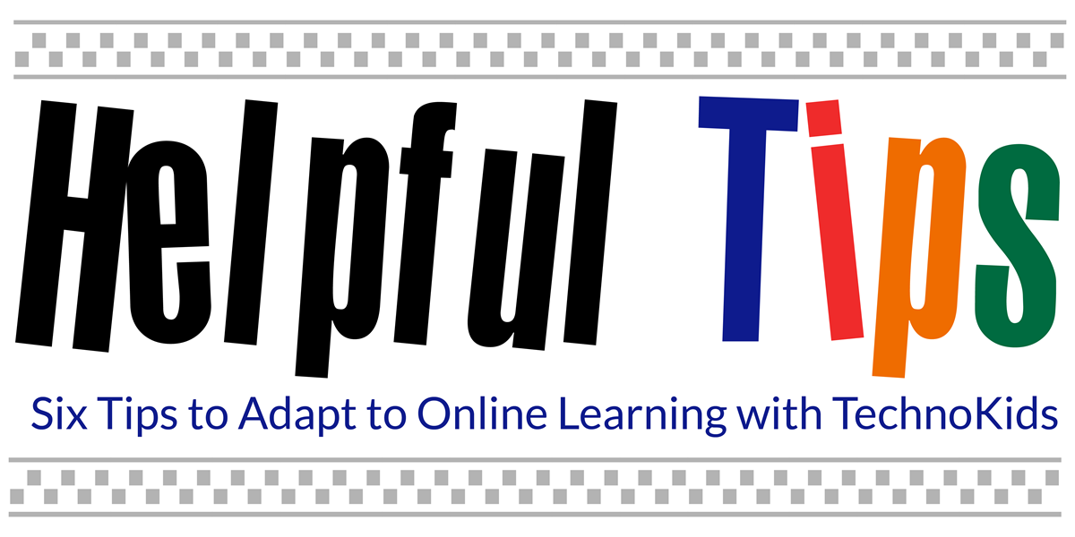 Six Tips to Adapt to Online Learning with TechnoKids - TechnoKids Blog
